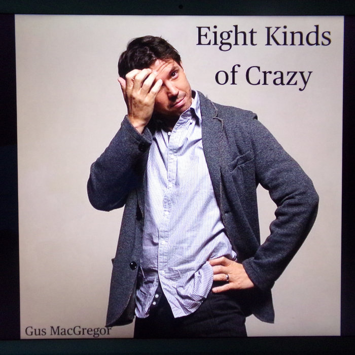 Eight Kinds of Crazy | Gus MacGregor