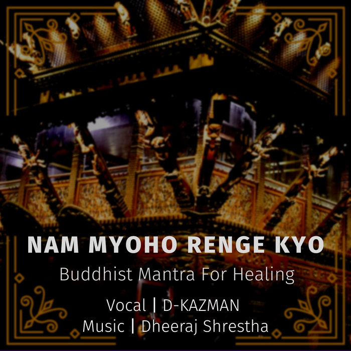 NAM MYOHO RENGE KYO | Buddhist Mantra For Healing | Dheeraj Shrestha