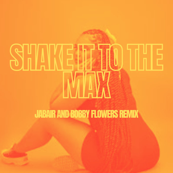 Shake it To The Max (Jabair and Bobby Flowers Remix) | Jabair and Bobby ...