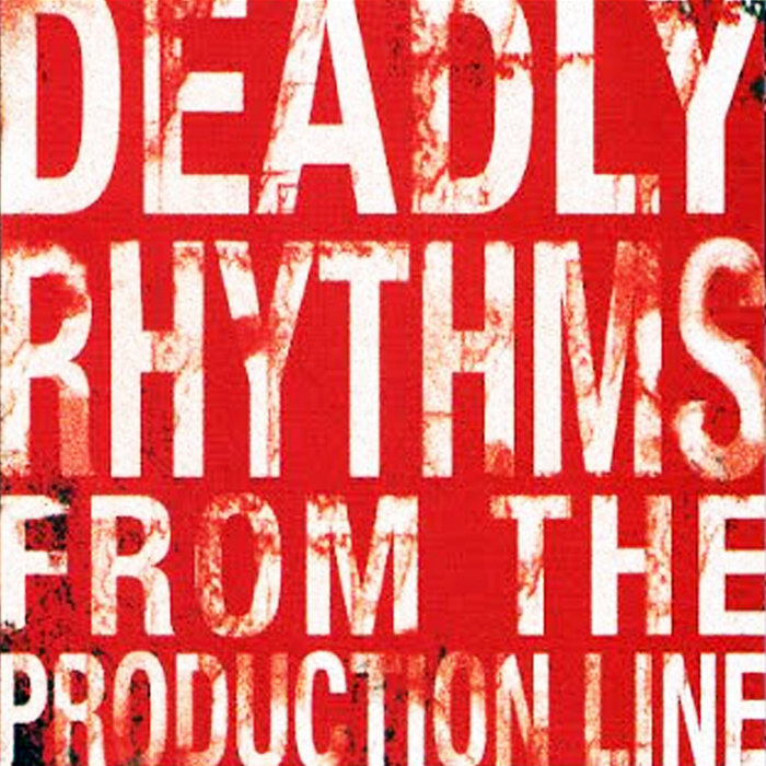 VA DEADLY RHYTHMS FROM THE PRODUCTION LINE | takefour collective