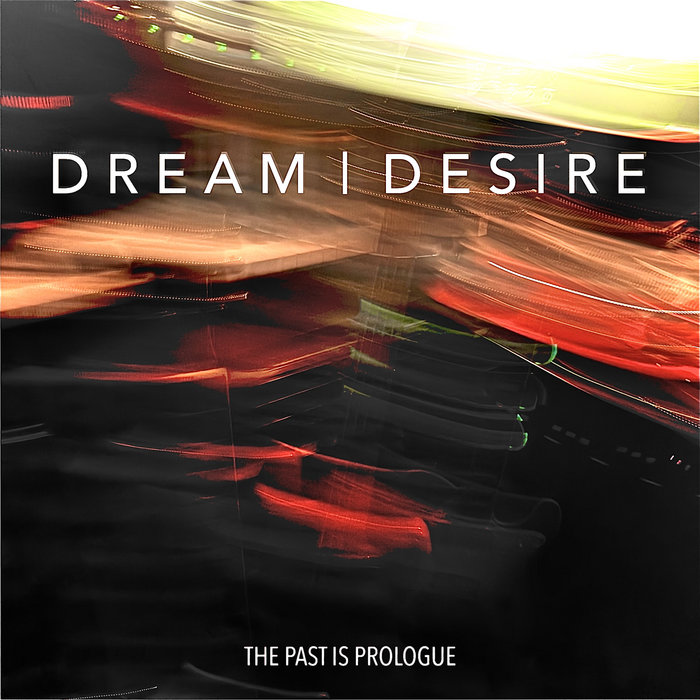 The Past Is Prologue | Dream Desire