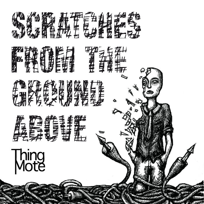 Scratches from the ground above | Thing Mote