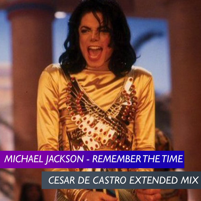 Michael Jackson - Remember The Time (Cesar de Castro Extended Mix) | Dj ...