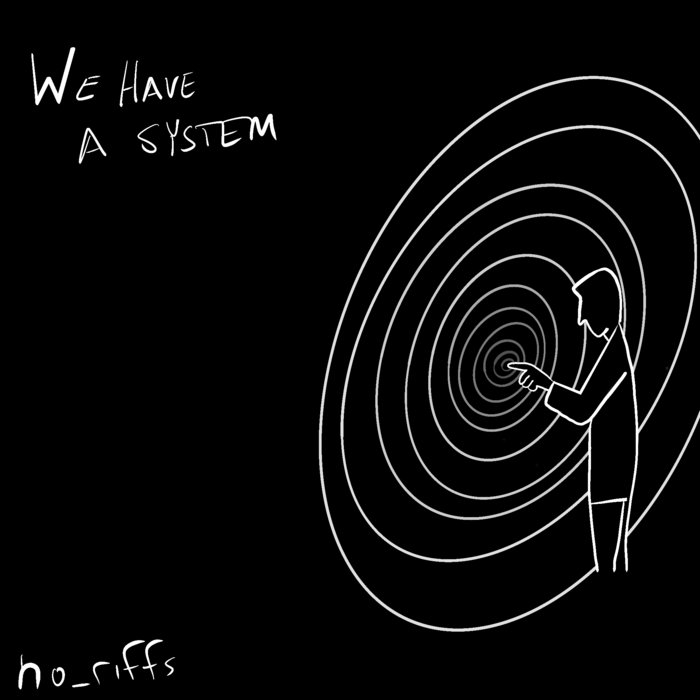 we have a system | no_riffs