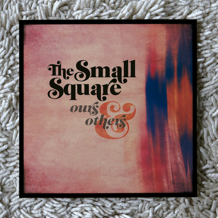 Ours & Others | The Small Square