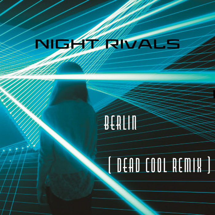 Berlin (Dead Cool Remix) | NIGHT RIVALS