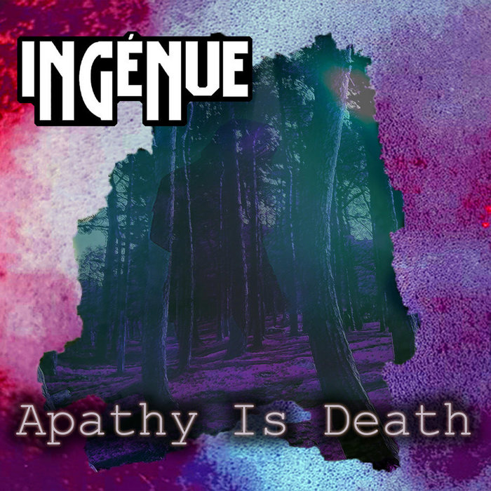 Apathy Is Death | Ingénue