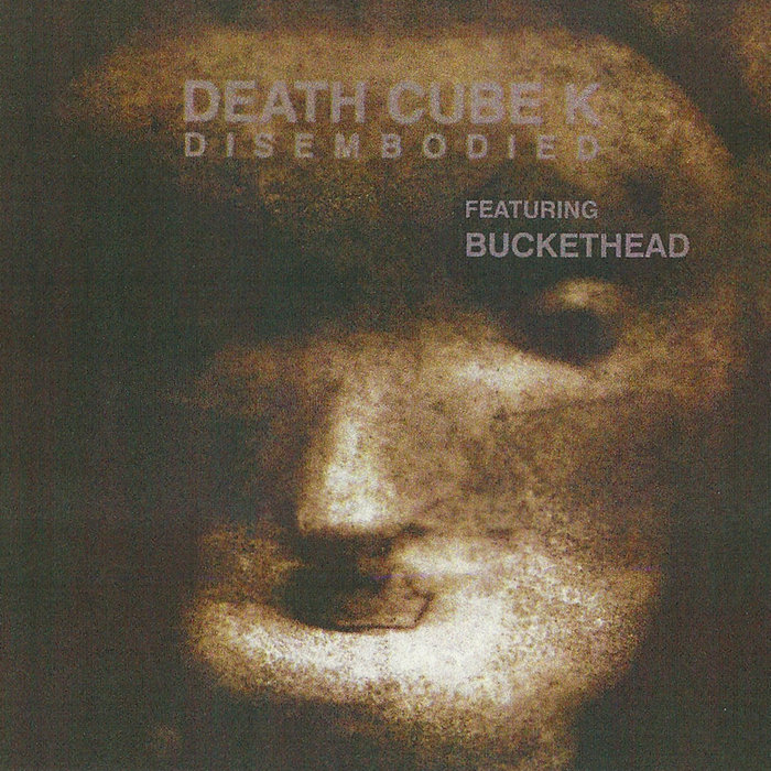 Disembodied | Death Cube K feat. Buckethead | Ion Records