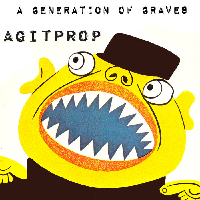 AGITPROP | A GENERATION OF GRAVES