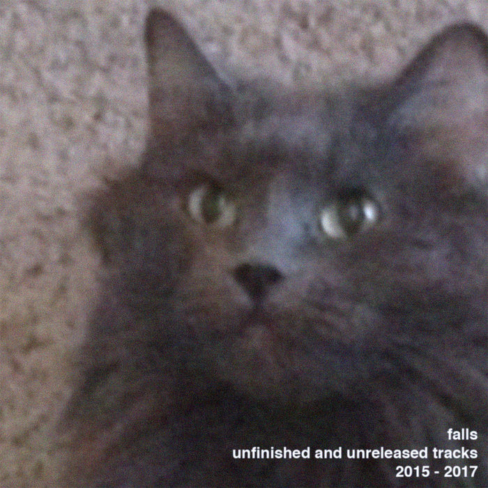 unfinished and unreleased tracks 2015 - 2017 | falls