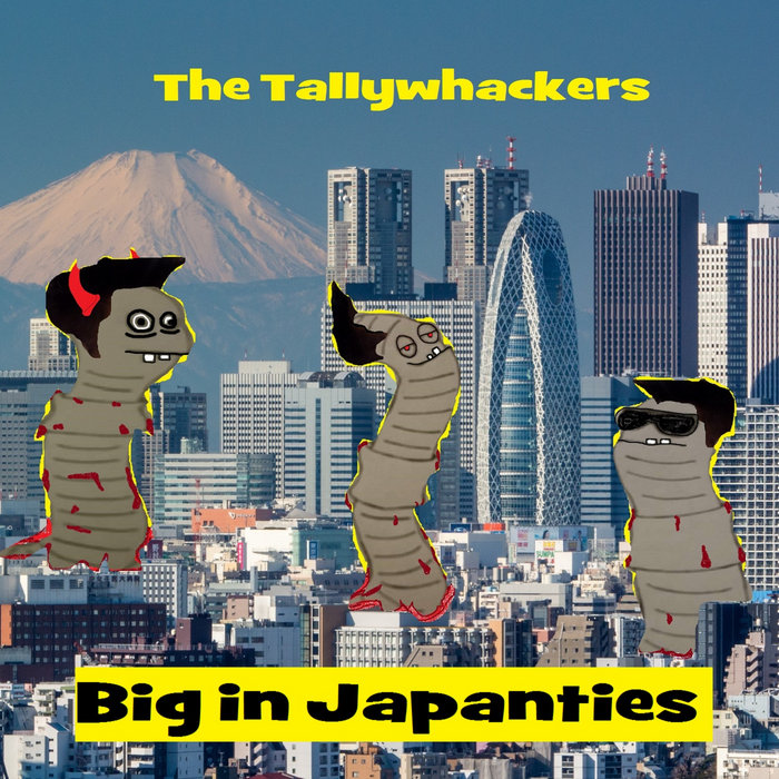 Big in Japanties | The Tallywhackers