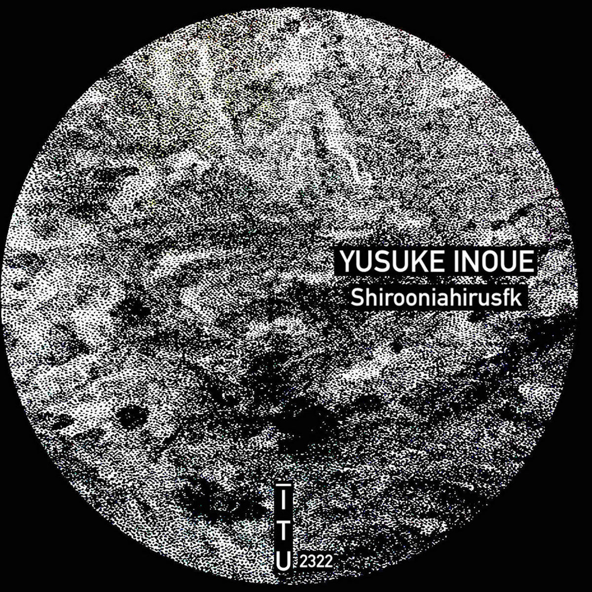 Shirooniahirusfk | Yusuke Inoue | Industrial Techno United