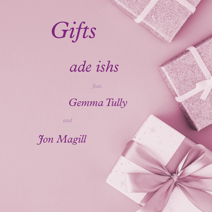 Gifts | ade ishs featuring Gemma Tully and Jon Magill | ade ishs
