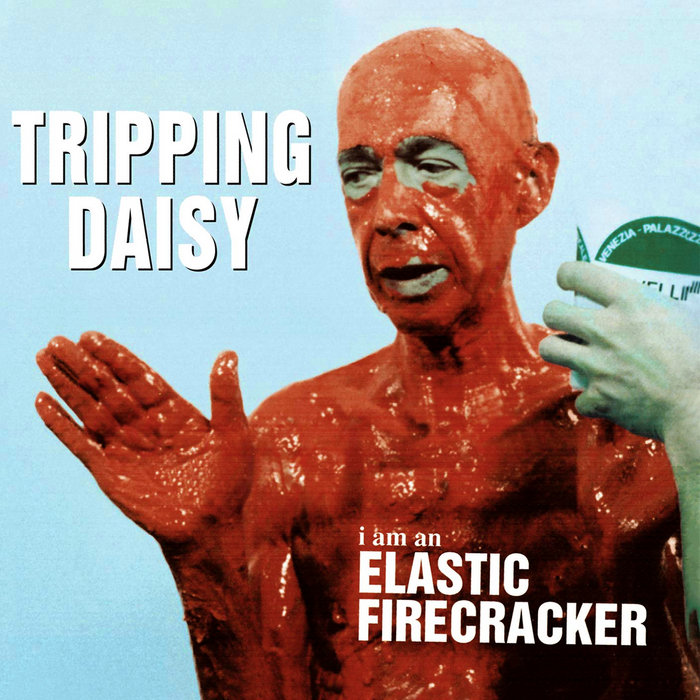 I Am An Elastic Firecracker | Tripping Daisy
