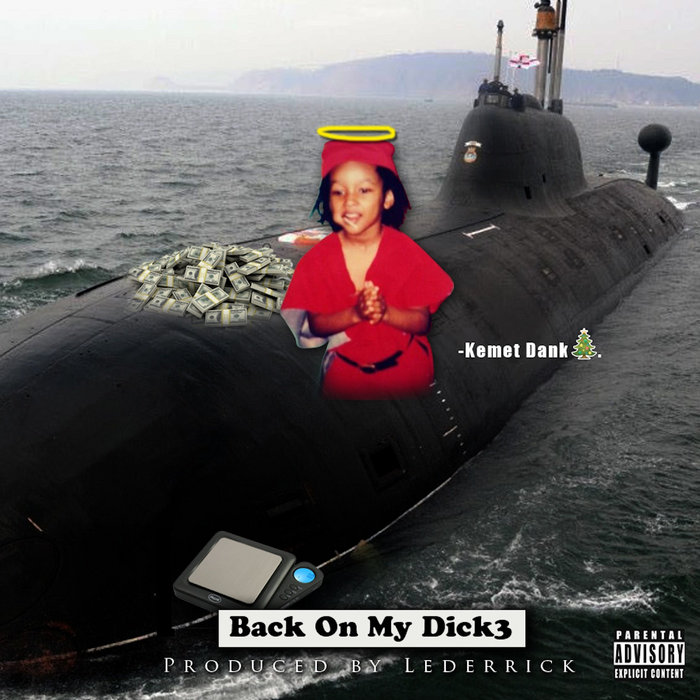 Back On My Dick 3 Prod. by Lederrick | Kemet Dank X Dank God