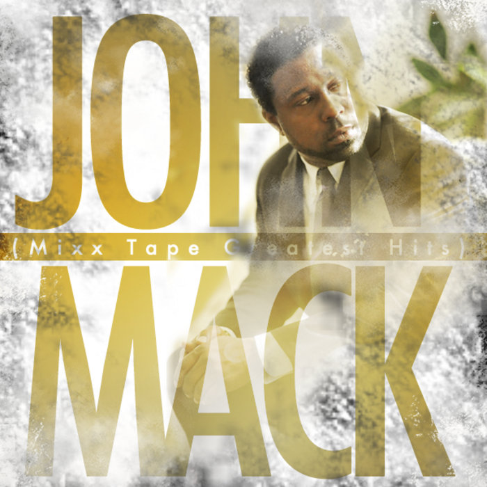 JOHN MACK (Mixx Tape Greatest Hits) | John Mack
