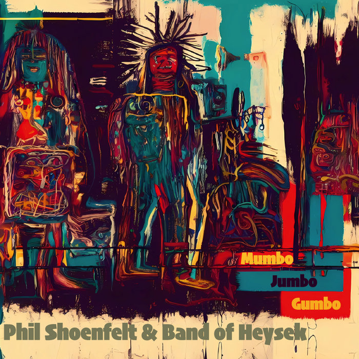 Mumbo Jumbo Gumbo | Phil Shoenfelt & Band Of Heysek | Phil Shoenfelt
