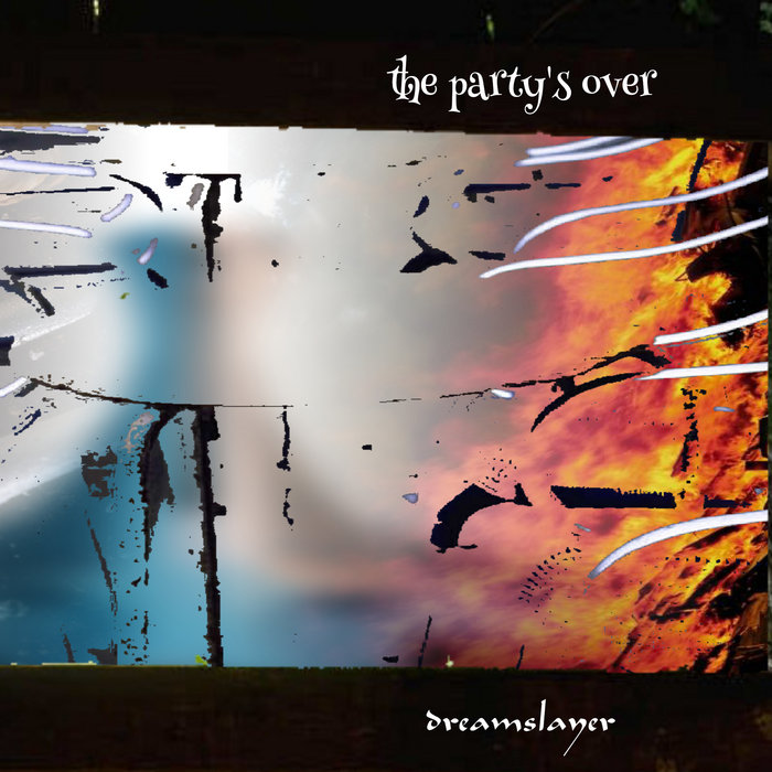 The Party's Over | Dreamslayer