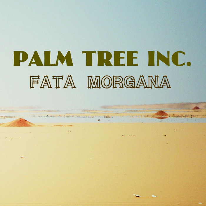 Fata Morgana | Palm Tree Inc.