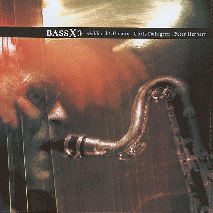 BassX3 | Gebhard Ullmann, Chris Dahlgren, Peter Herbert | Gebhard Ullmann