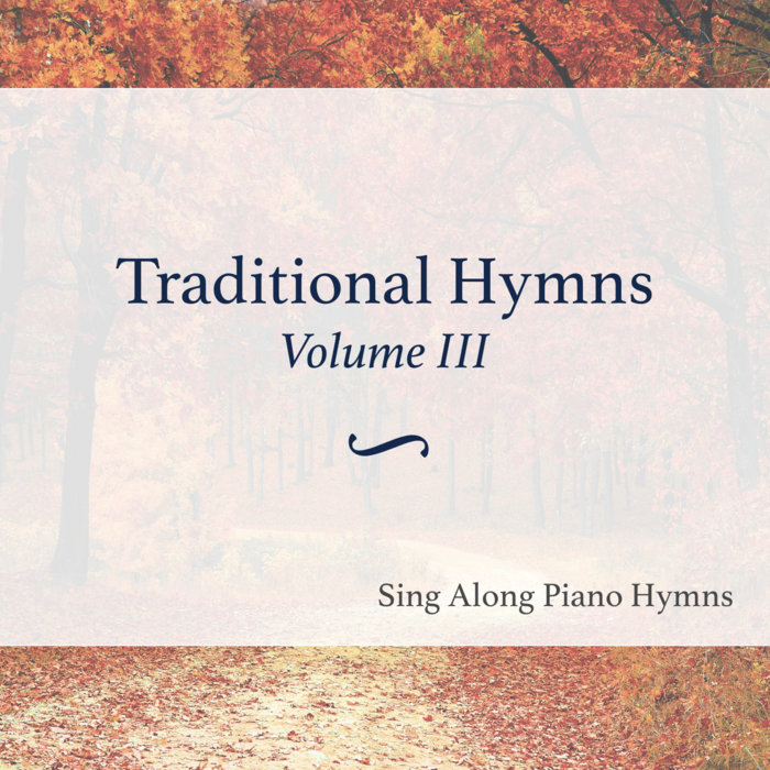 ALBUM: Traditional Hymns, Volume 3 | Sing Along Piano Hymns
