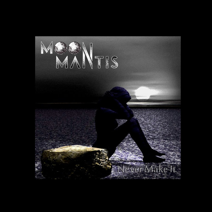 Never Make It | Moon Mantis