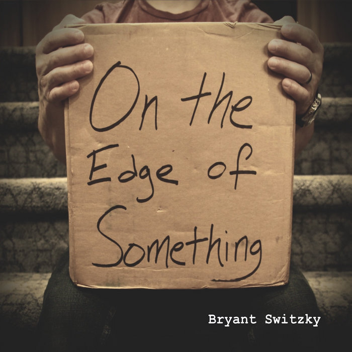 On the Edge of Something | Bryant Switzky