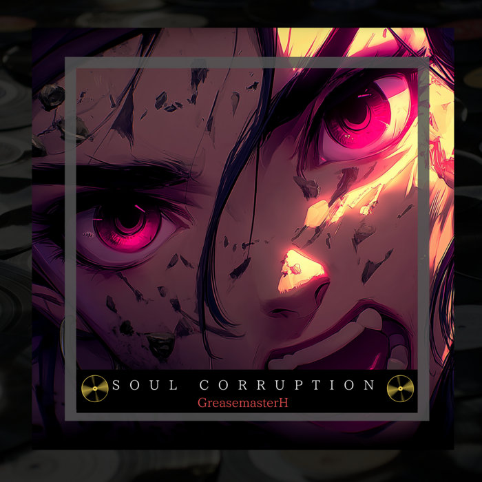 SOUL CORRUPTION | GreasemasterH