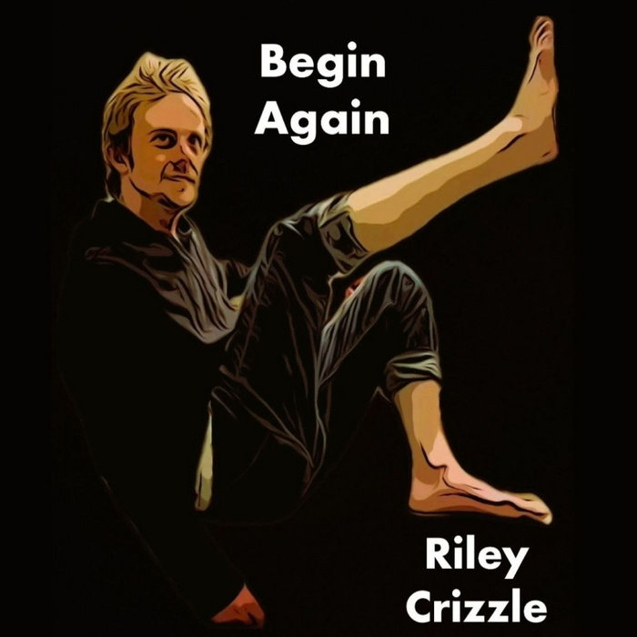 Begin Again | Riley Crizzle