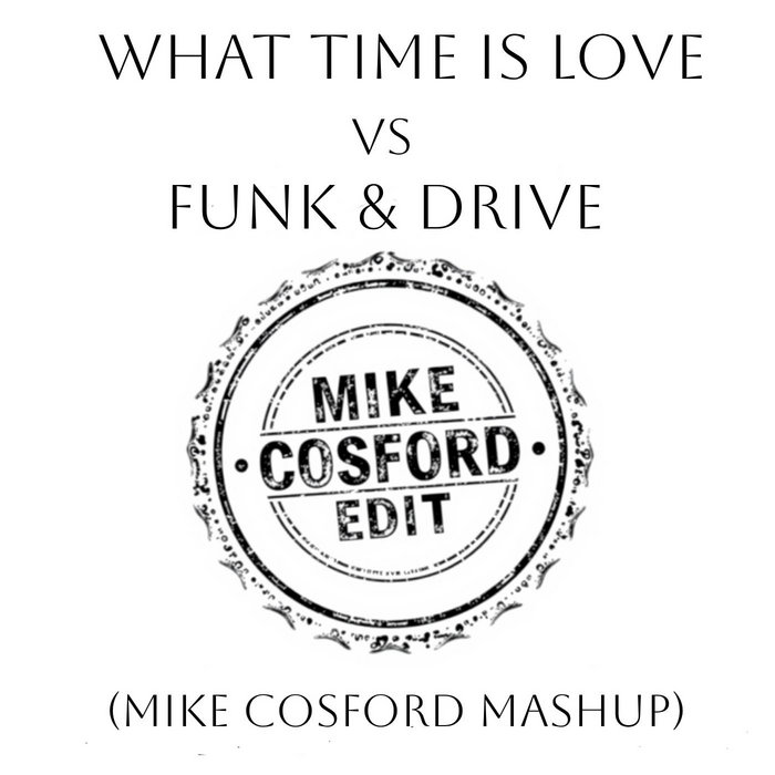 What Time Is Love vs Funk & Drive (Mike Cosford Mashup) | Mike Cosford