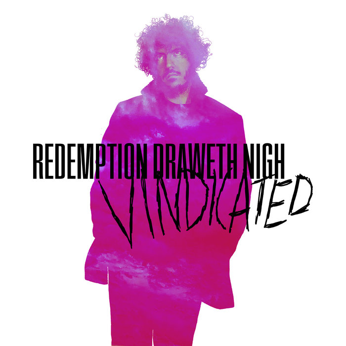Vindicated | Redemption Draweth Nigh