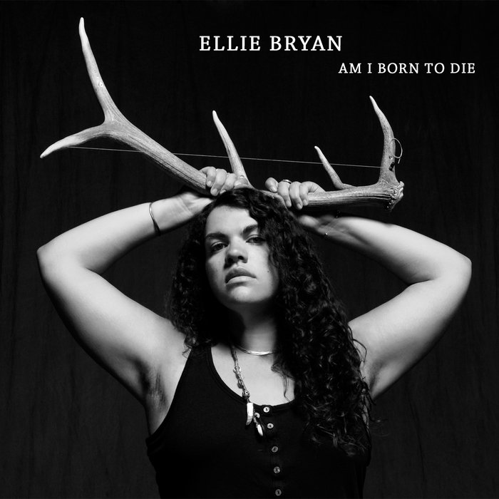 Am I Born To Die | Ellie Bryan
