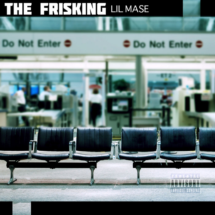 The Frisking | Lil Mase