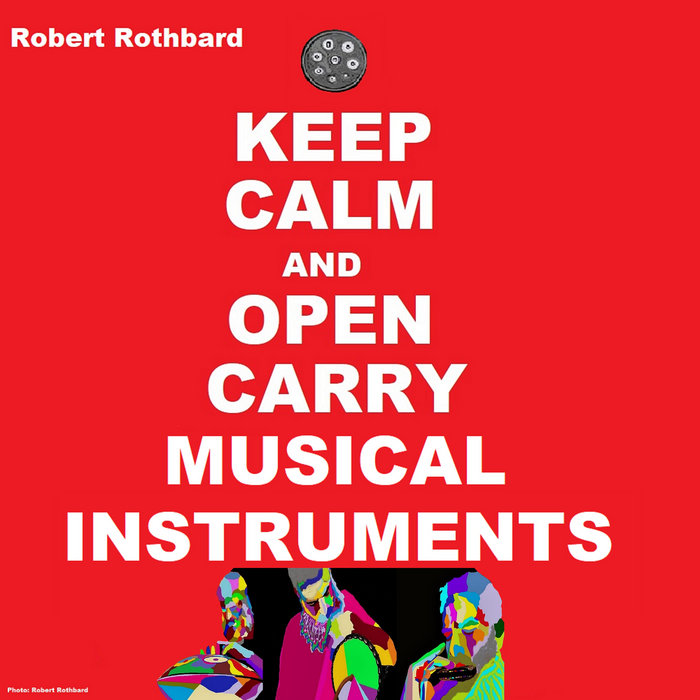 Keep Calm And Open Carry Musical Instruments | Robert Rothbard