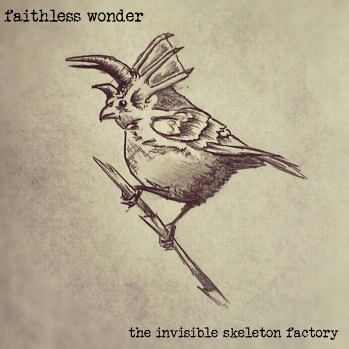 The Invisible Skeleton Factory | faithless wonder