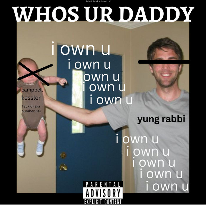 WHOS UR DADDY?!?!?! | yung rabbi