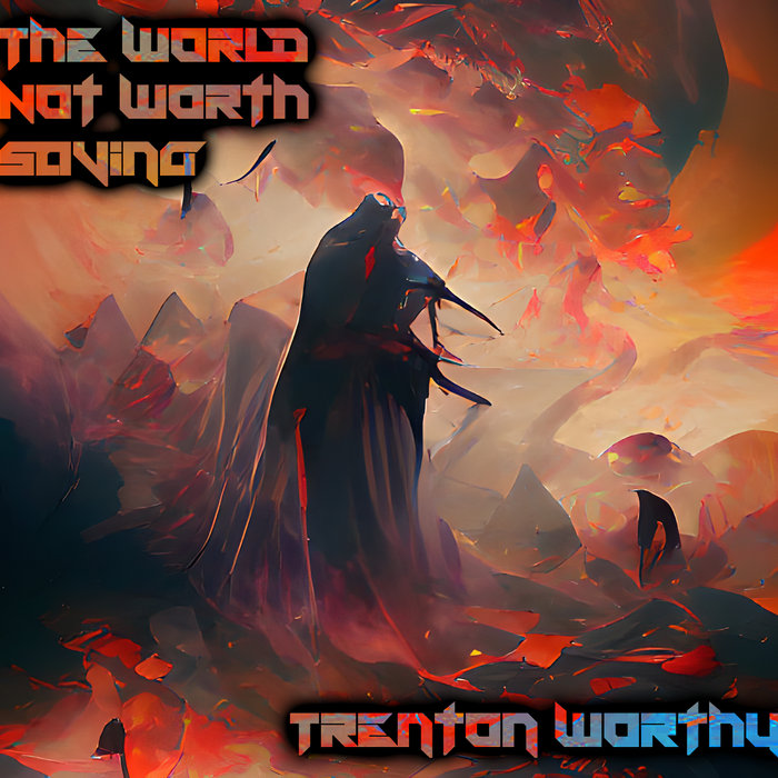 The World Not Worth Saving | Trenton Worthy