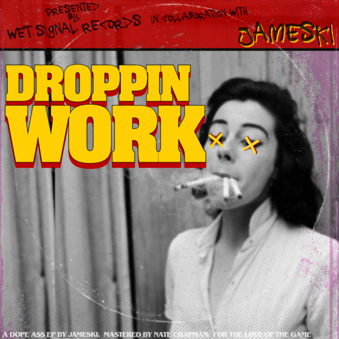 Droppin Work (WET013) | JAMESKI (US) | Wet Signal