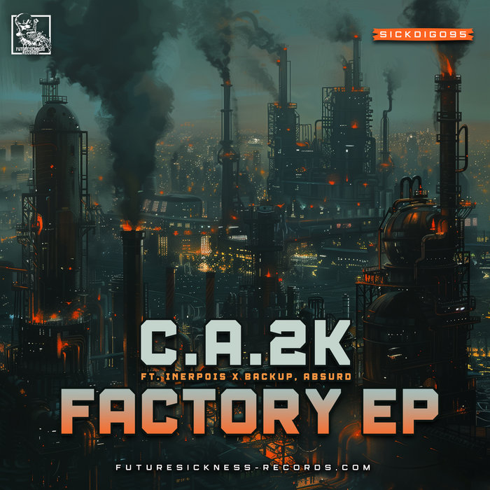 Factory EP | C.A.2K ft. Absurd, Inerpois & Backup | Future Sickness Records
