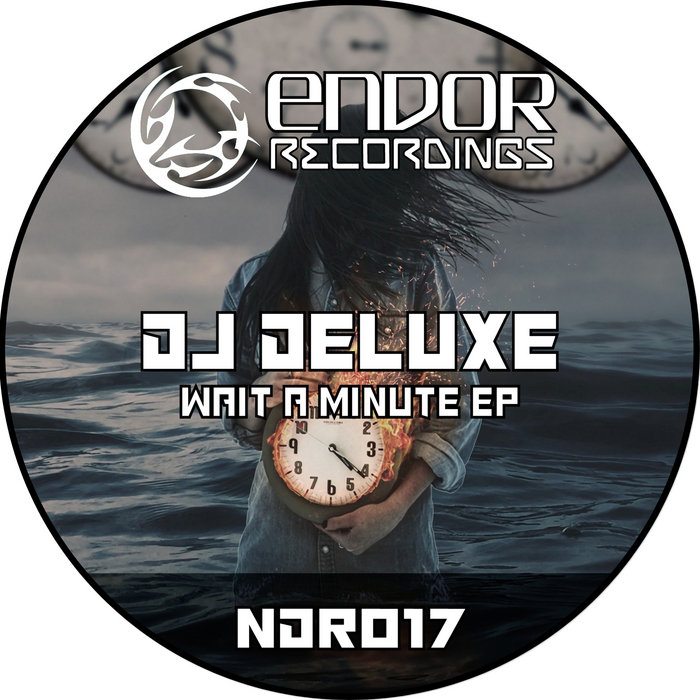 Wait A Minute EP (NDR017) | DJ Deluxe | Endor Recordings