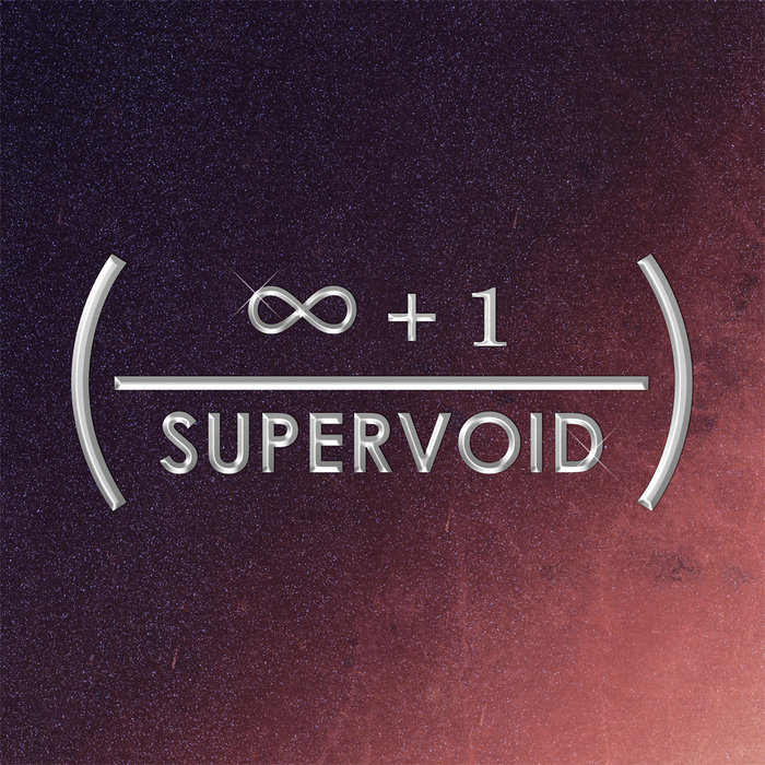Infinity Plus One | Supervoid