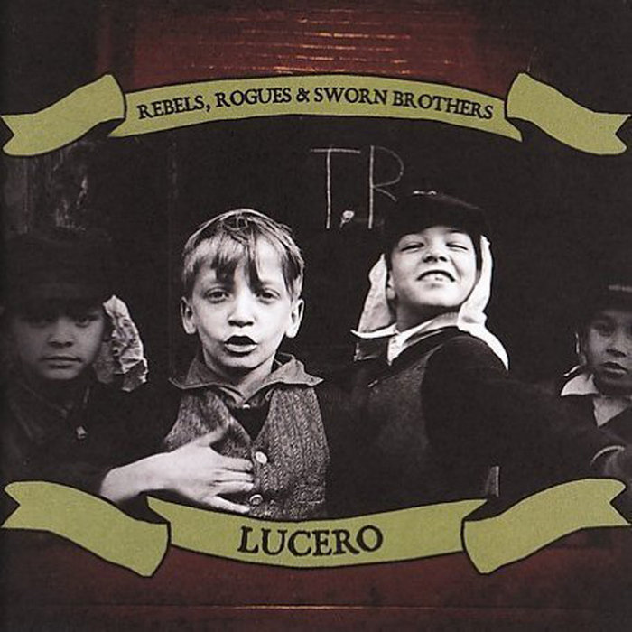 Rebels, Rogues & Sworn Brothers | Lucero