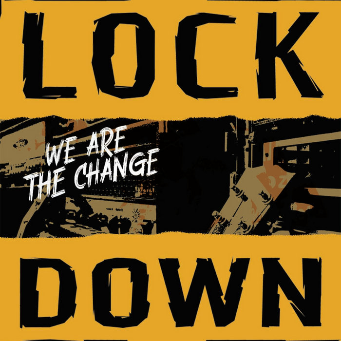 We are the change | LockDown