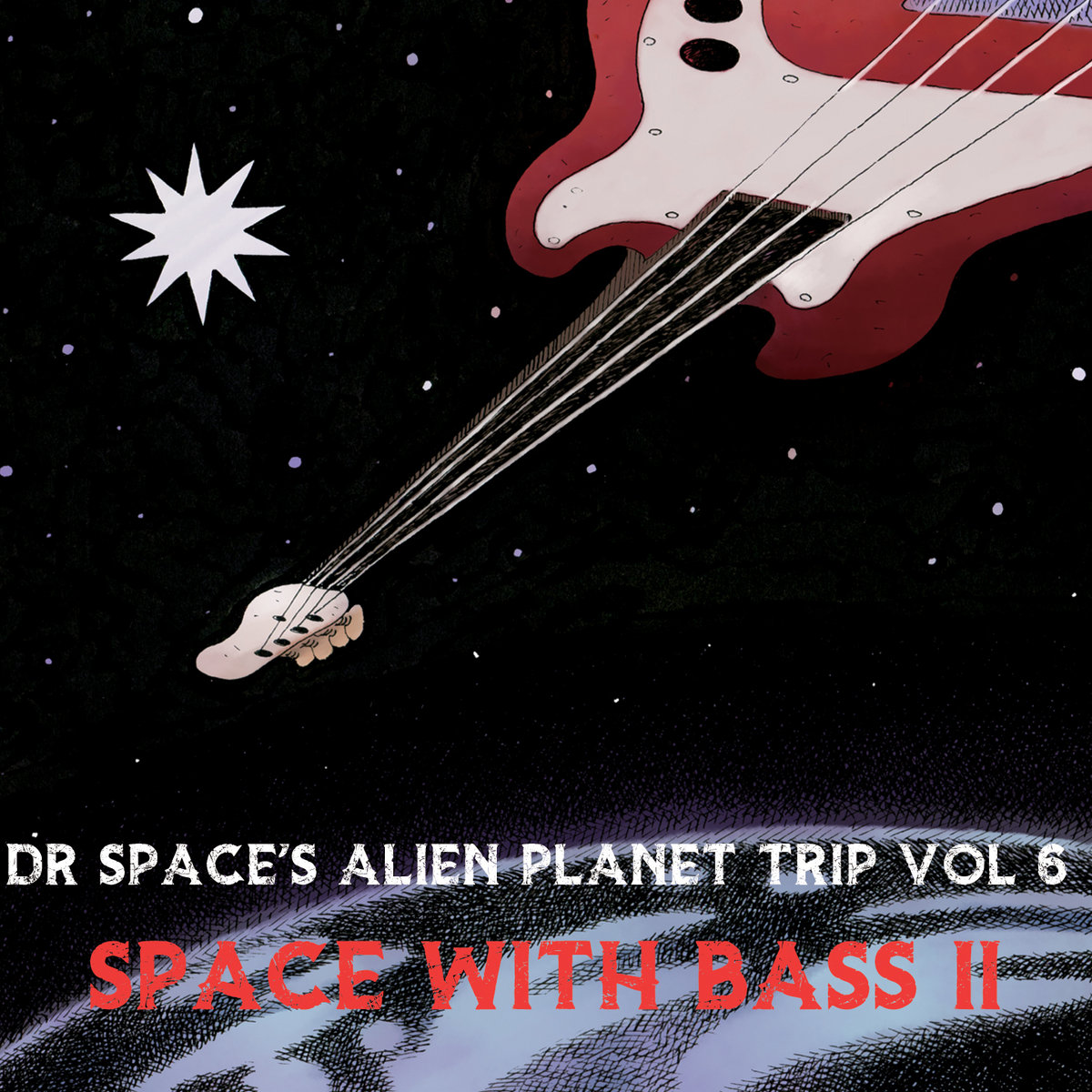 Dr Space's Alien Planet Trip Vol 6- Space with Bass II | Dr Space's ...