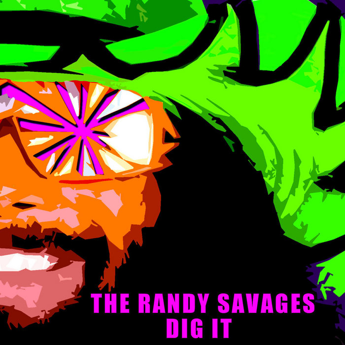 Dig It | The Randy Savages