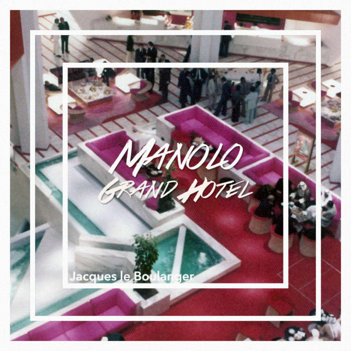 Manolo Grand Hotel | Jacques le Boulanger