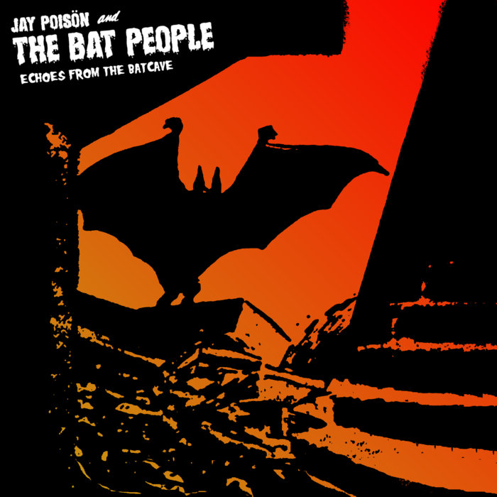 Echoes from the Batcave | Jay Poisön and the Bat People
