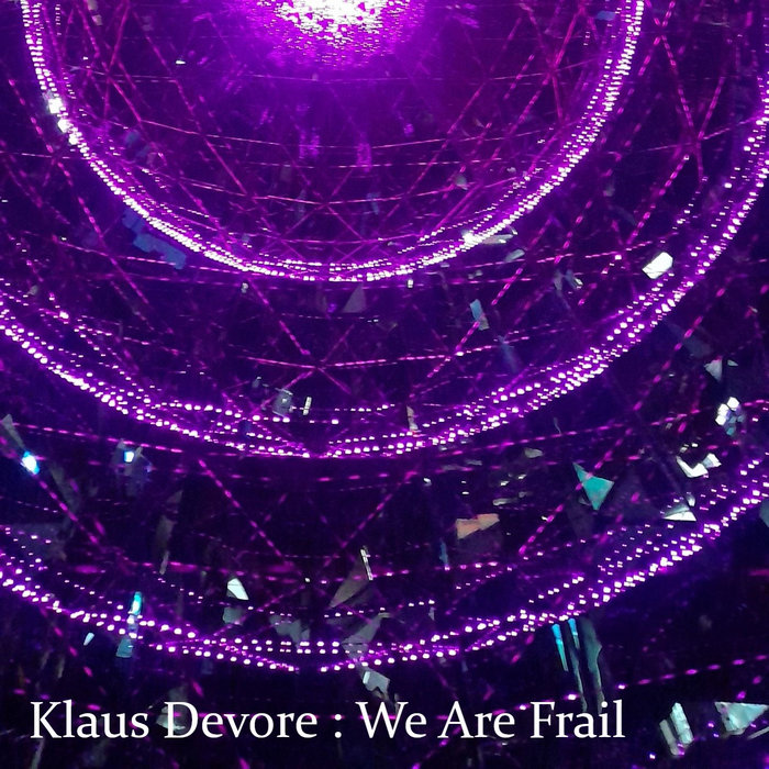 We Are Frail | Klaus Devore | Claustraphobia