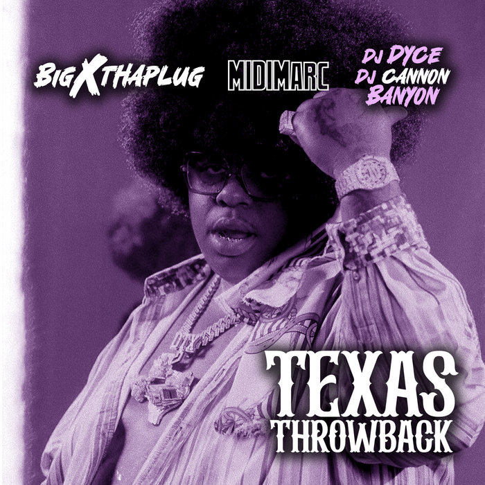 Texas Throwback | BigXThaPlug, MIDIMarc, DJ Dyce, DJ Cannon Banyon ...