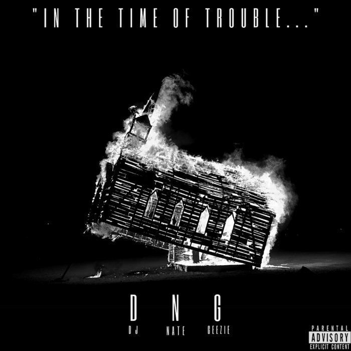 "In The Time Of Trouble..." | DJ Nate Geezie (DNG)